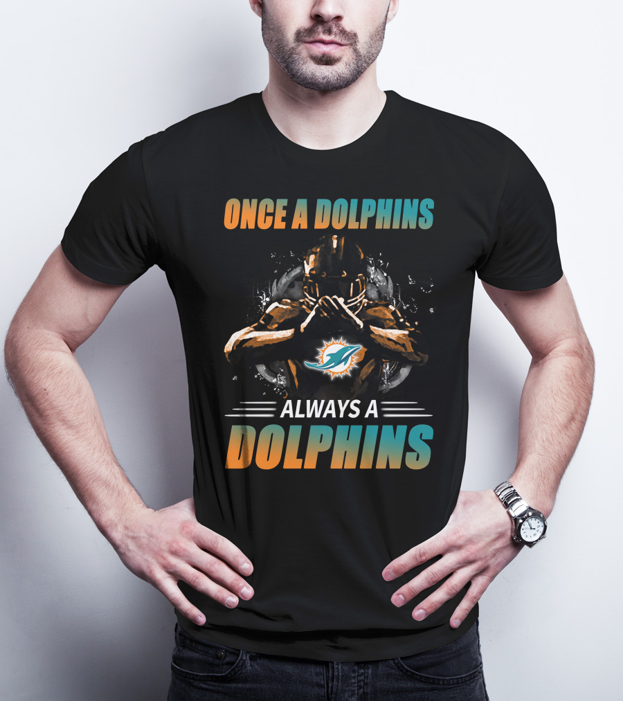 Once A Dolphins Always A Dolphins Miami Dolphins T-Shirt