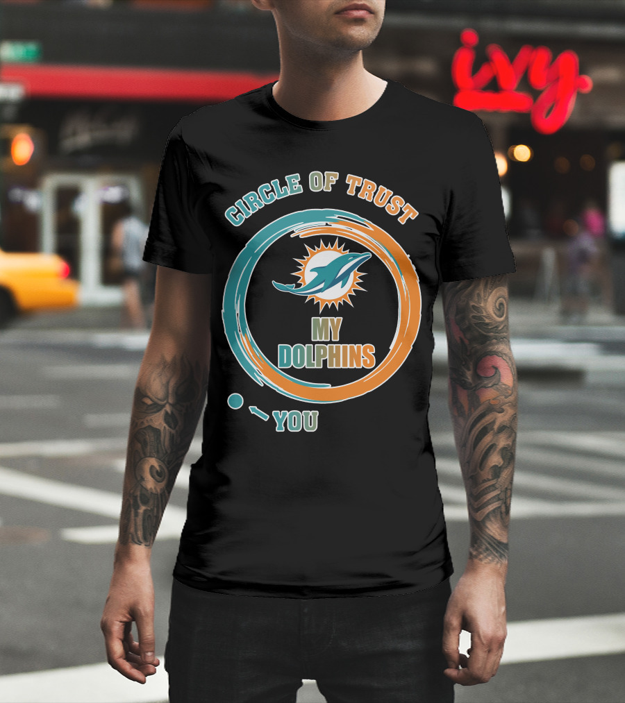 Circle Of Trust My Dolphins You T-Shirt