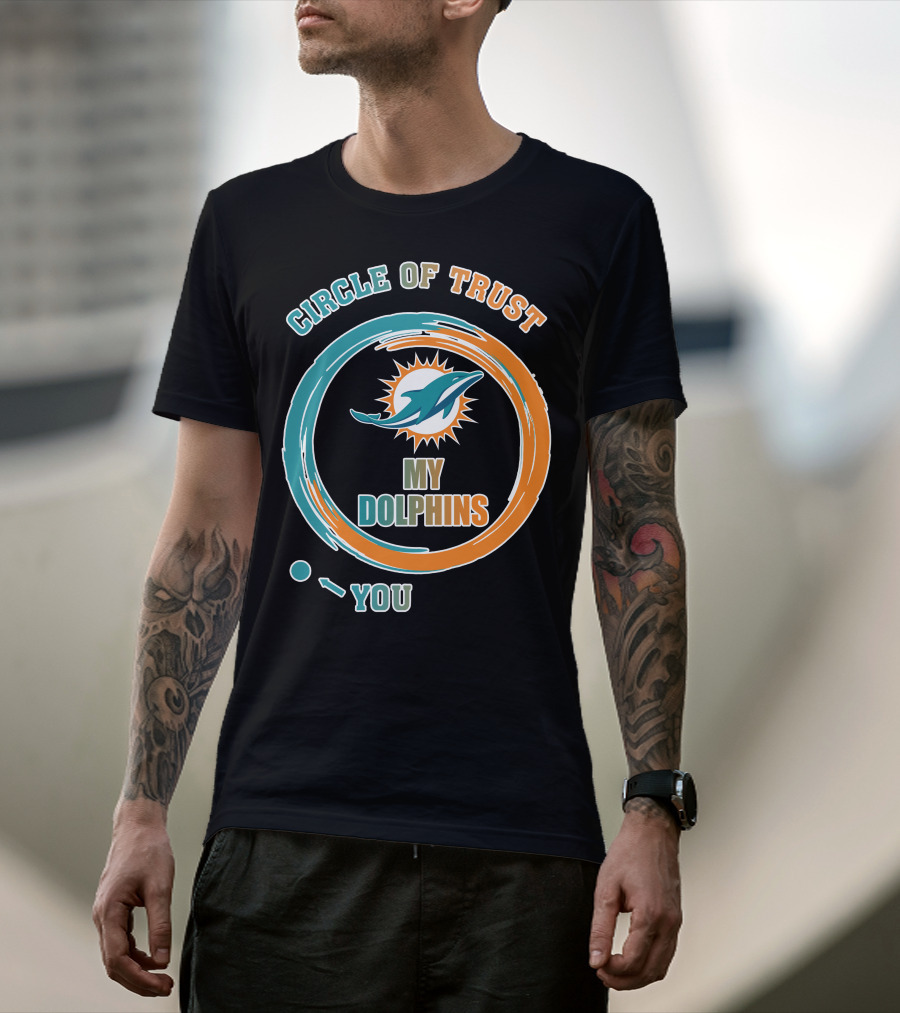 Circle Of Trust My Dolphins You T-Shirt