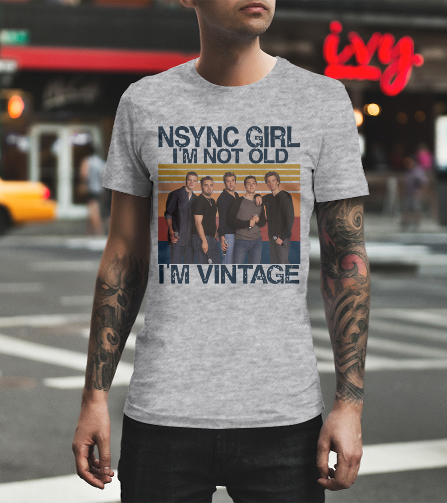 NSYNC Girl I'm Not Old I'm Vintage T-Shirt