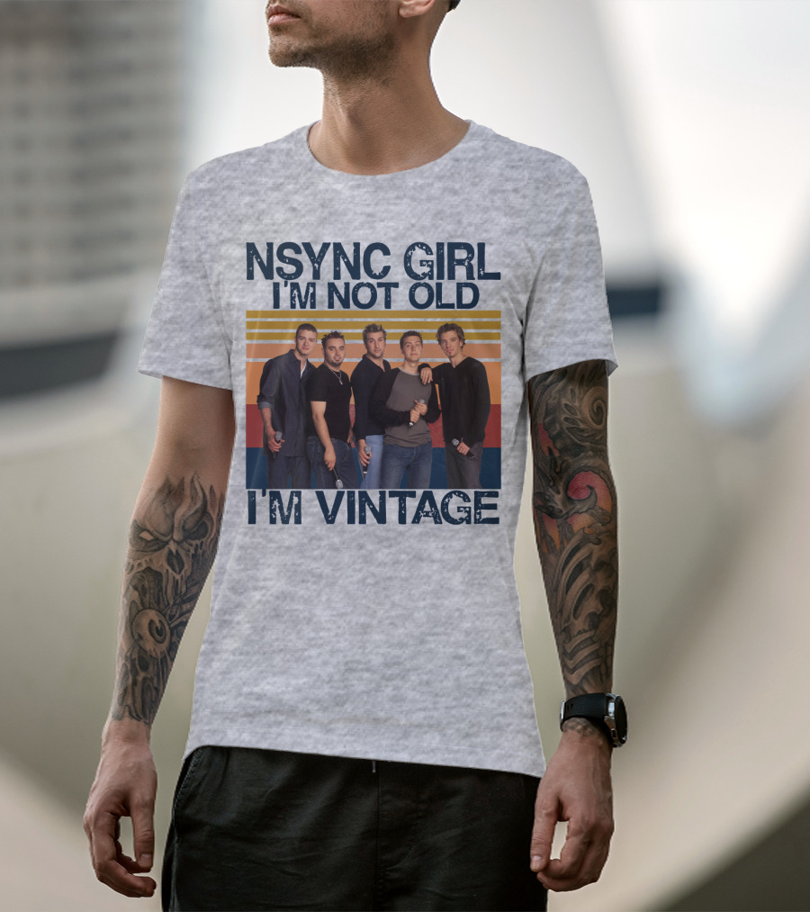 NSYNC Girl I'm Not Old I'm Vintage T-Shirt