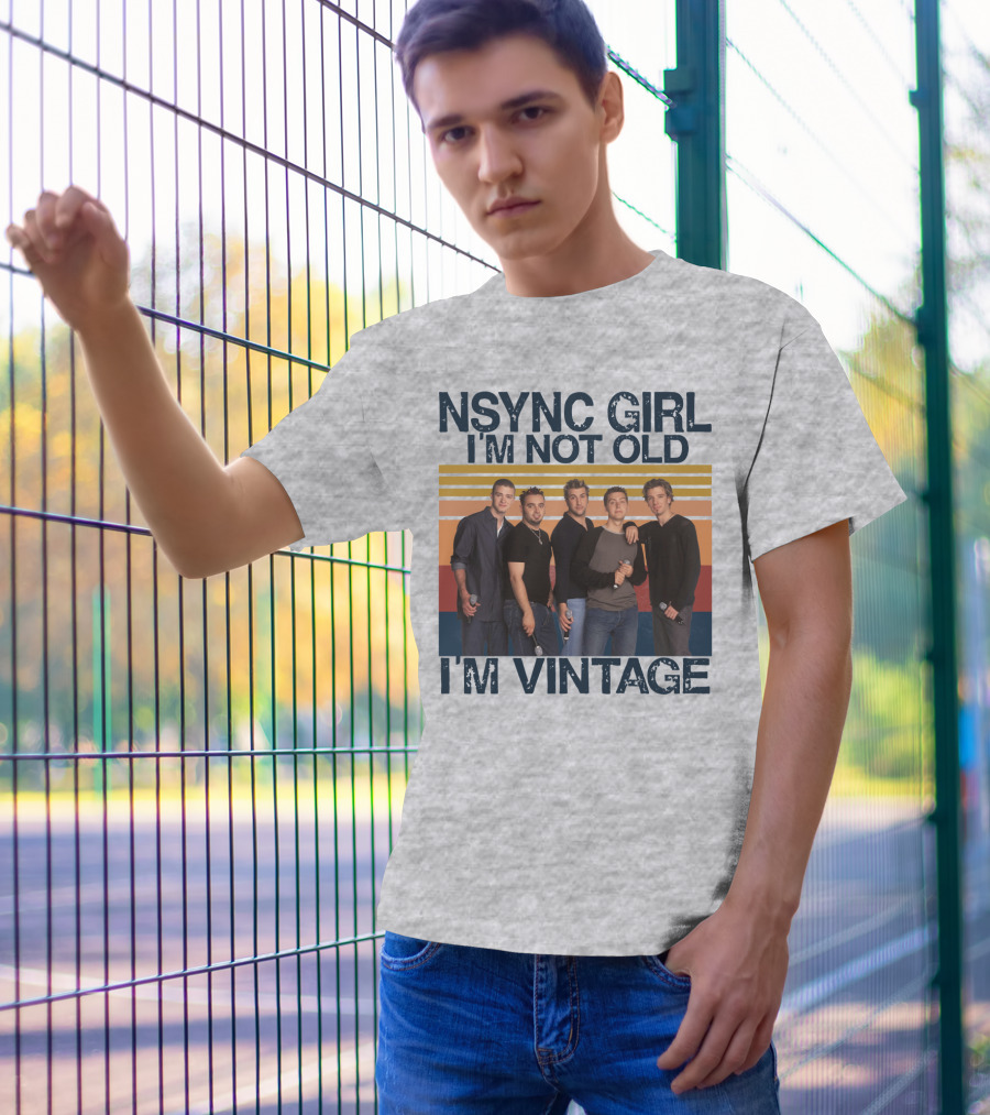 NSYNC Girl I'm Not Old I'm Vintage T-Shirt