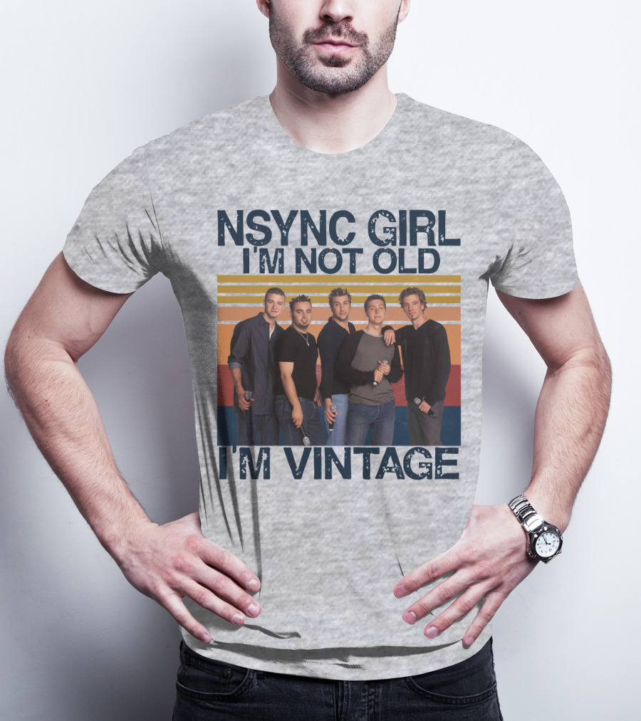NSYNC Girl I'm Not Old I'm Vintage T-Shirt
