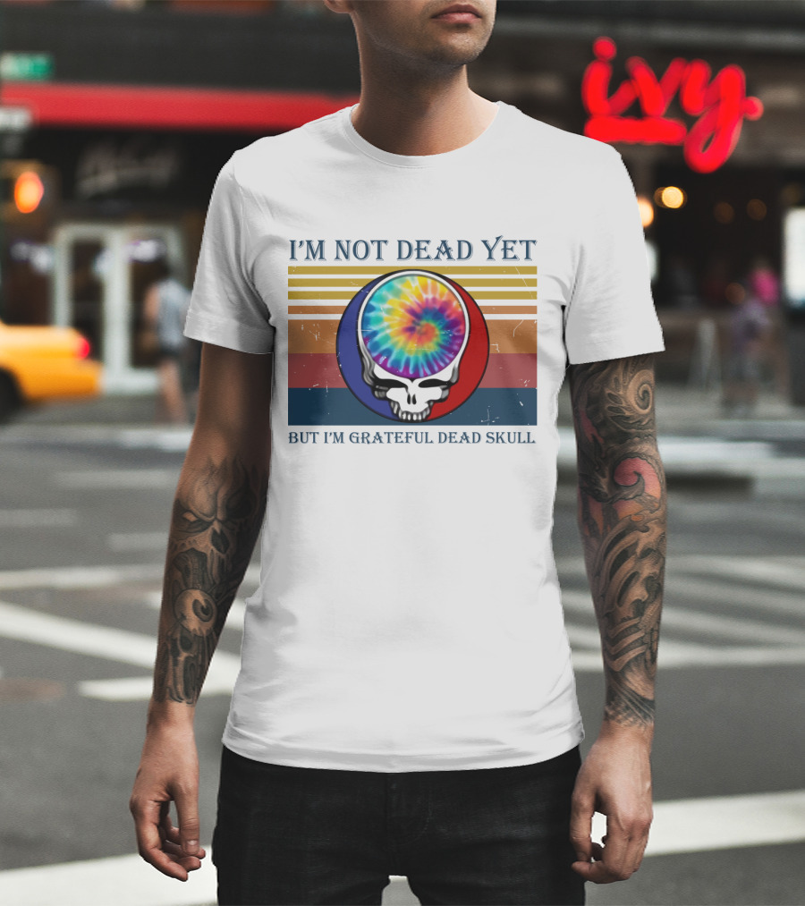 I'm Not Dead Yet But I'm Grateful Dead Skull Tie-Dye Retro T-Shirt