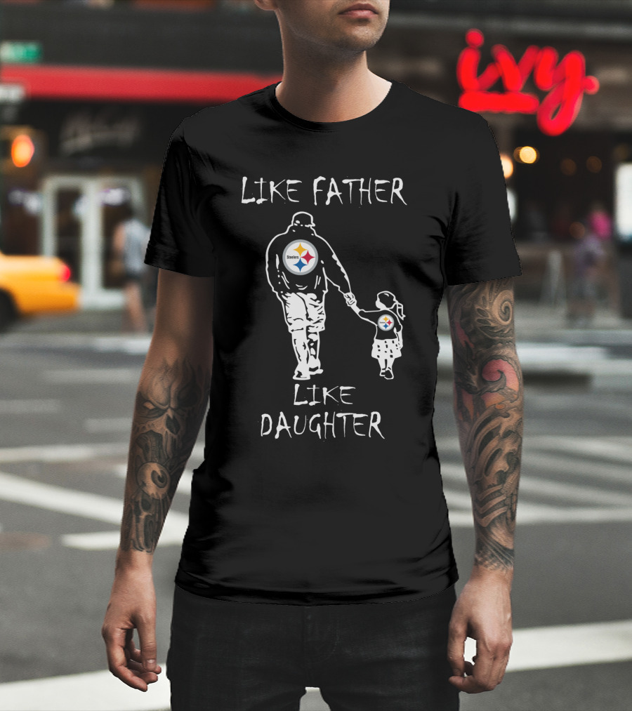 Like Father Like Daughter Pittsburgh Steelers Fan Duo Walking Hand In Hand T-Shirt