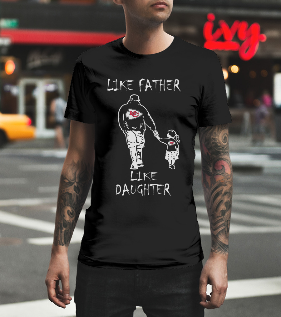Like Father Like Daughter Kansas City Chiefs Fan Bonding T-Shirt