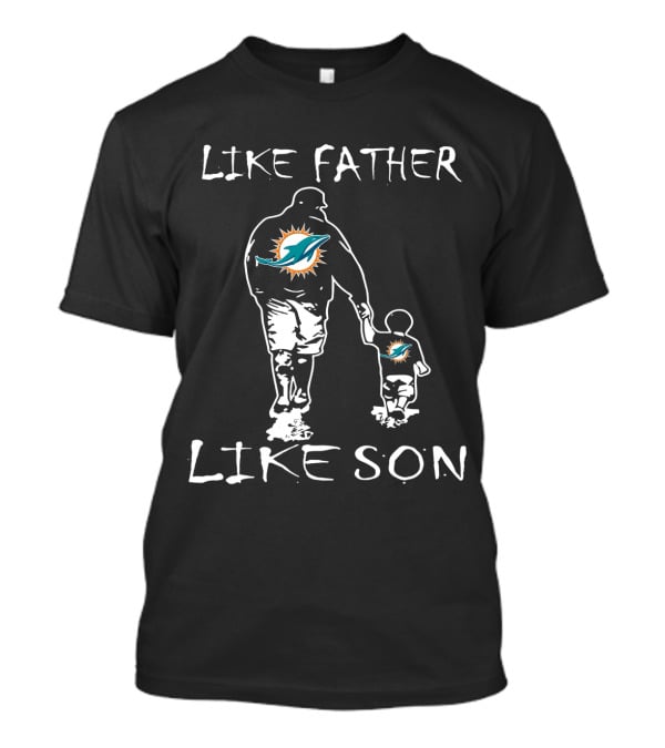 Like Father Like Son Miami Dolphins Fan Matching Outfits T-Shirt