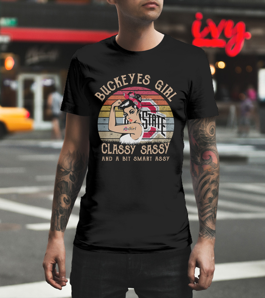 Buckeyes Girl Classy Sassy And A Bit Smart Assy Vintage OSU Logo Rosie The Riveter T-Shirt
