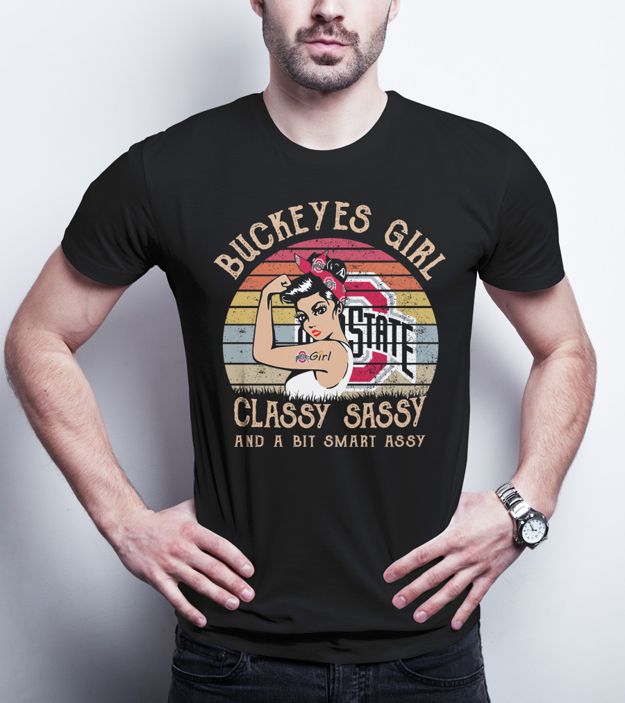Buckeyes Girl Classy Sassy And A Bit Smart Assy Vintage OSU Logo Rosie The Riveter T-Shirt
