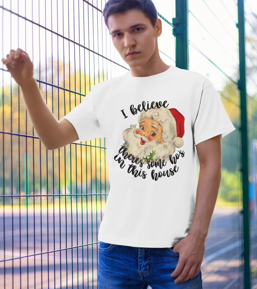 I Believe There's Some Ho's In This House Funny Santa Claus T-Shirt