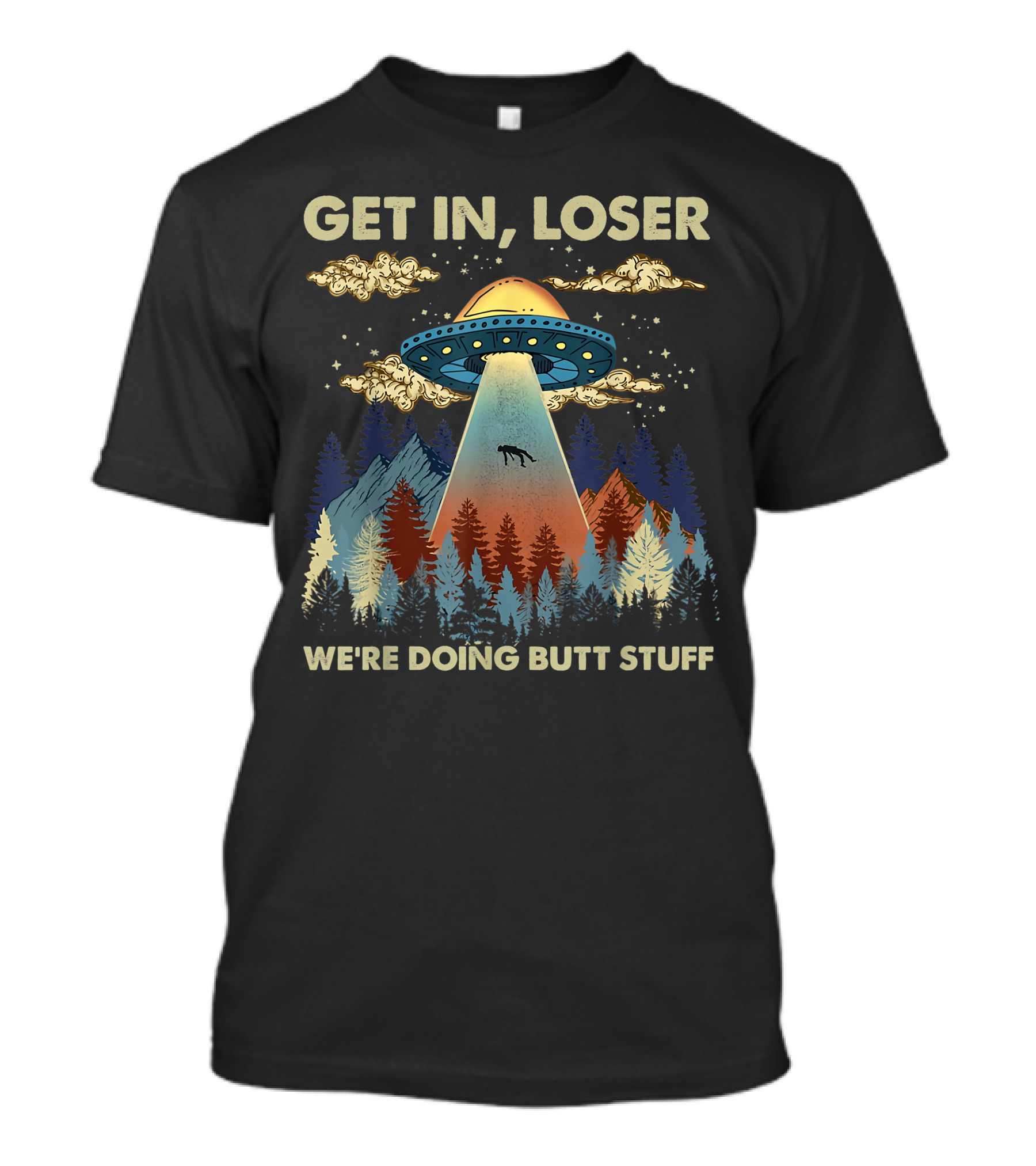 Get In Loser UFO Abduction Scene Surrounded By Forest And Mountains T-Shirt