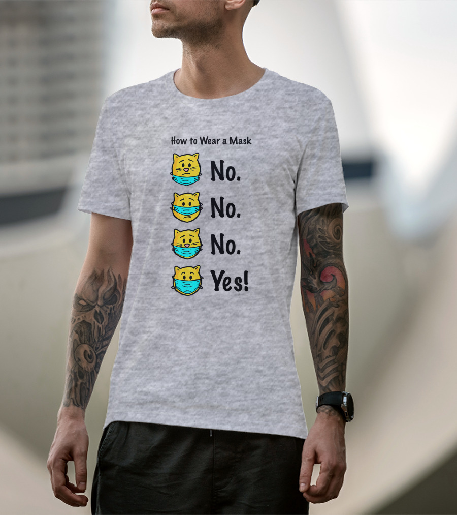 How To Wear A Mask Funny Cat No No No Yes T-Shirt
