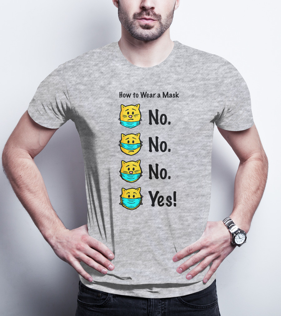 How To Wear A Mask Funny Cat No No No Yes T-Shirt