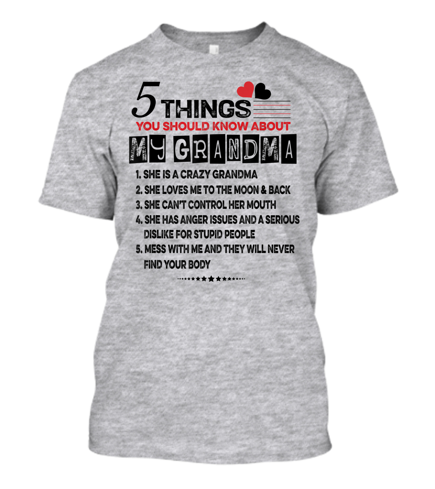 5 Things You Should Know About My Grandma She Is Crazy Loves Me To The Moon Can't Control Her Mouth Serious Anger Issues Mess With Me And They Never Find Your Body T-Shirt