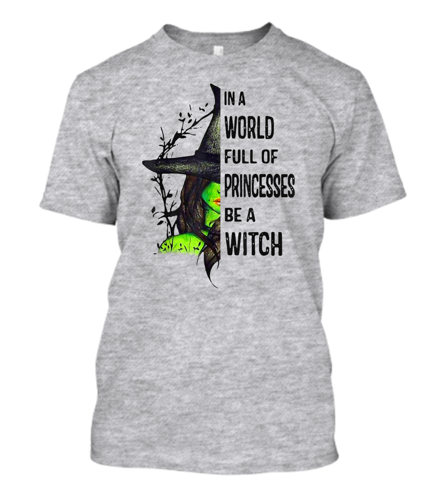 In A World Full Of Princesses Be A Witch Green Witch Hat T-Shirt