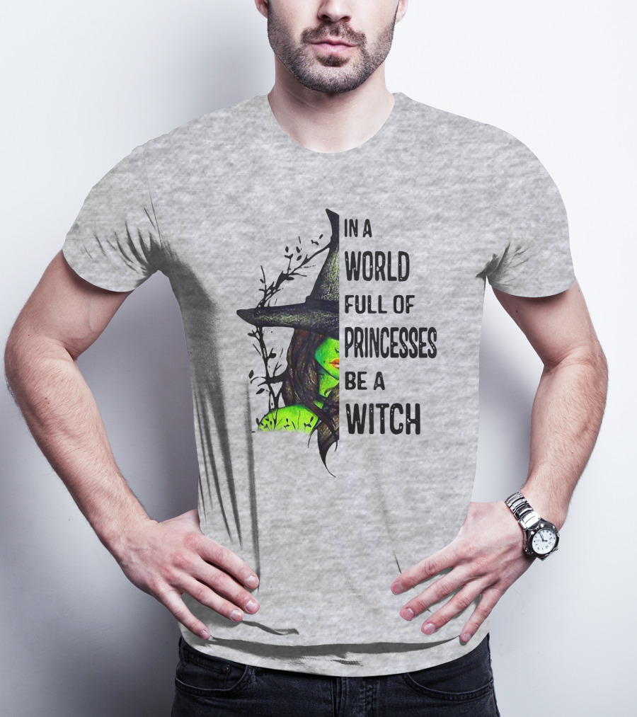 In A World Full Of Princesses Be A Witch Green Witch Hat T-Shirt