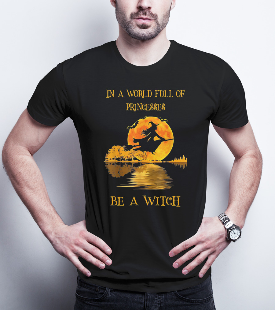 In A World Full Of Princesses Be A Witch T-Shirt