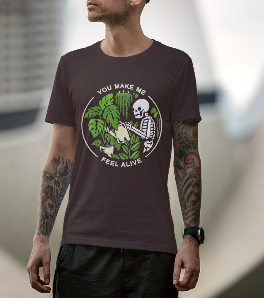 You Make Me Feel Alive Skeleton Watering Plants T-Shirt