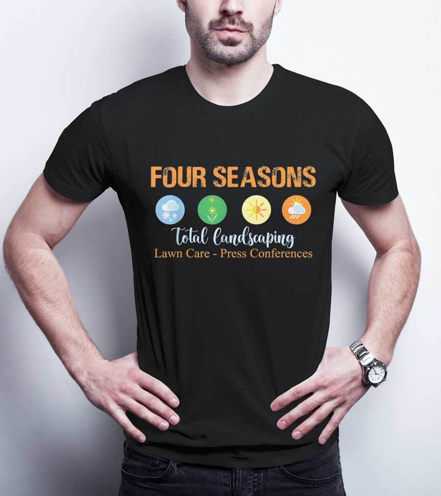 Four Seasons Total Landscaping Lawn Care Press Conferences Snowflake Sun Cloud T-Shirt