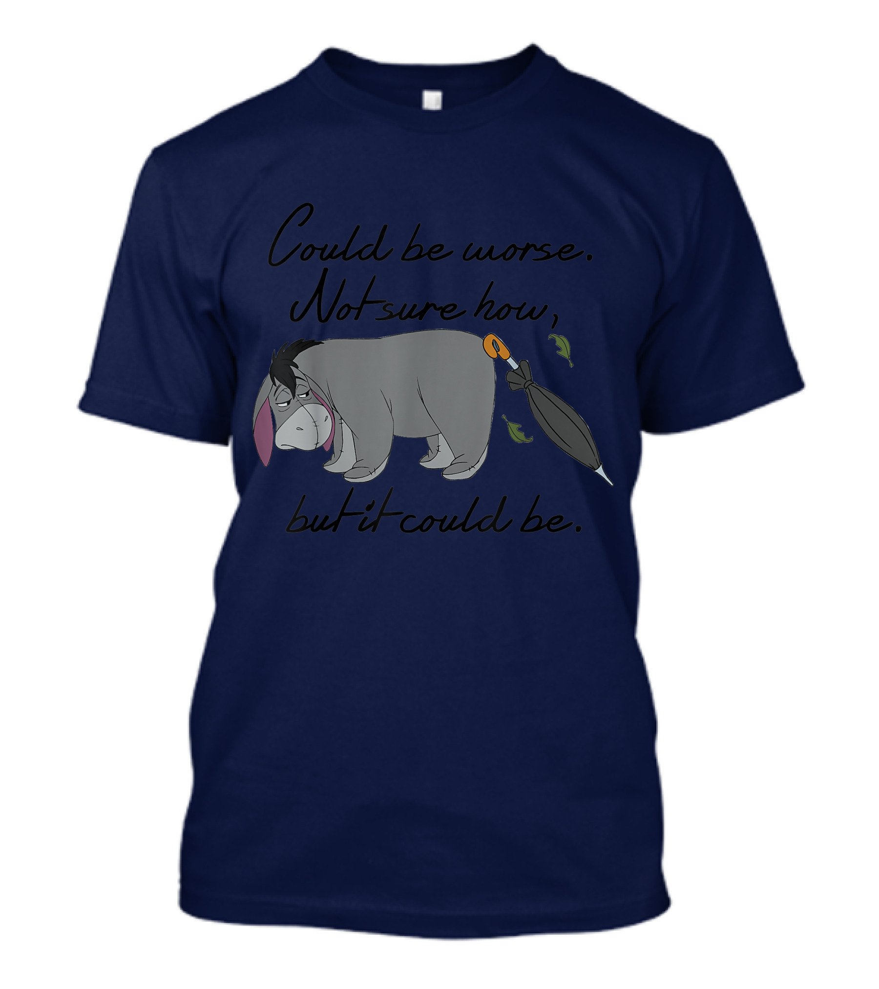 Disney Eeyore Could Be Worse Not Sure How But It Could Be T-Shirt