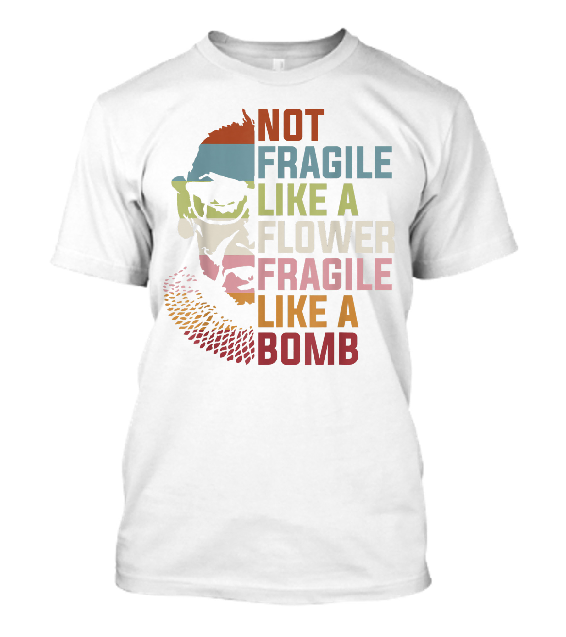 NOT FRAGILE LIKE A FLOWER FRAGILE LIKE A BOMB RUTH BADER GINSBURG RBG FEMINIST T-Shirt