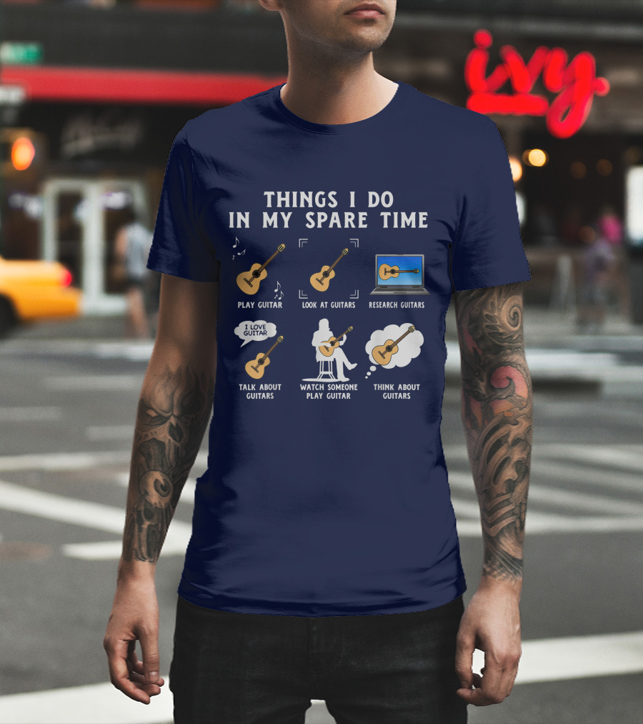 Things I Do In My Spare Time Guitar Lover Play Look Research Talk Watch Think T-Shirt
