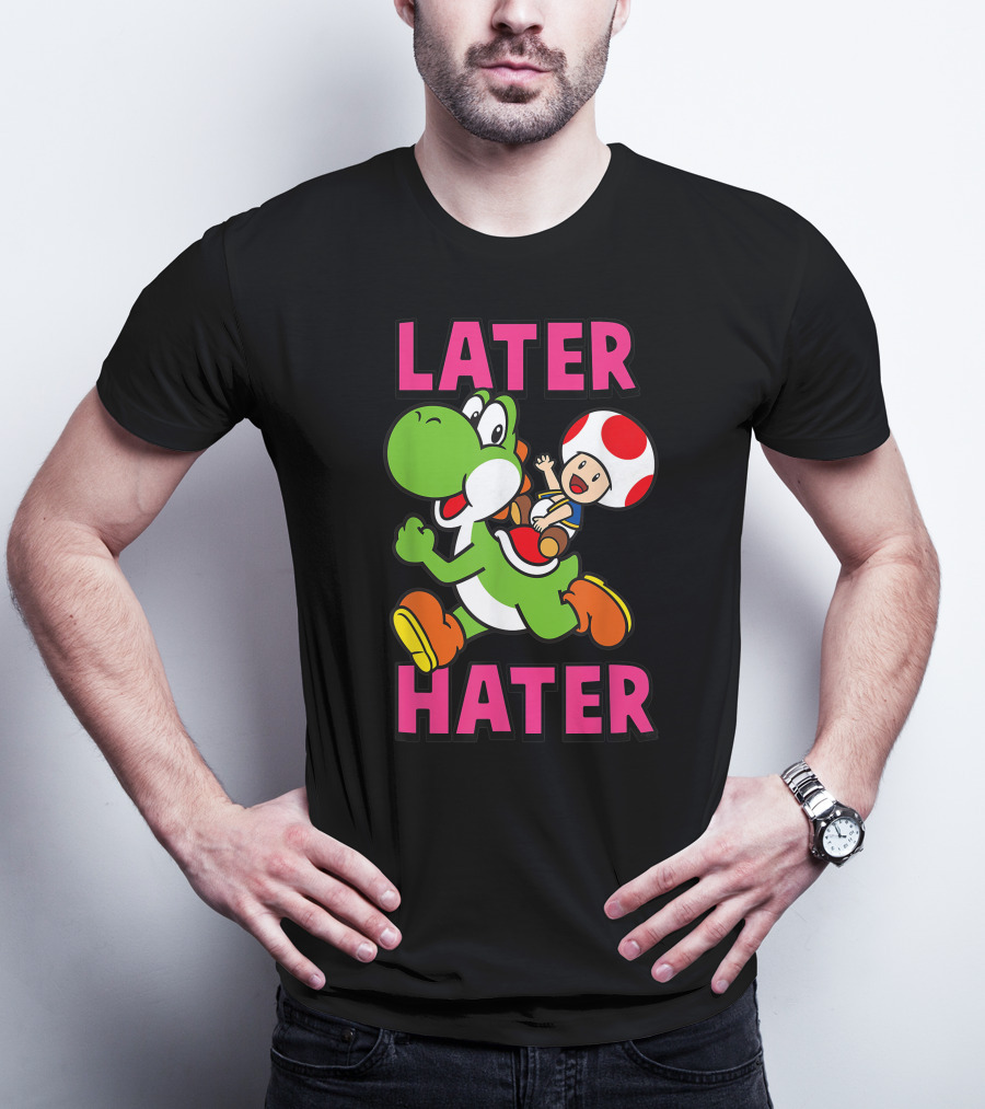 Later Hater Funny Super Mario Yoshi Toad T-Shirt