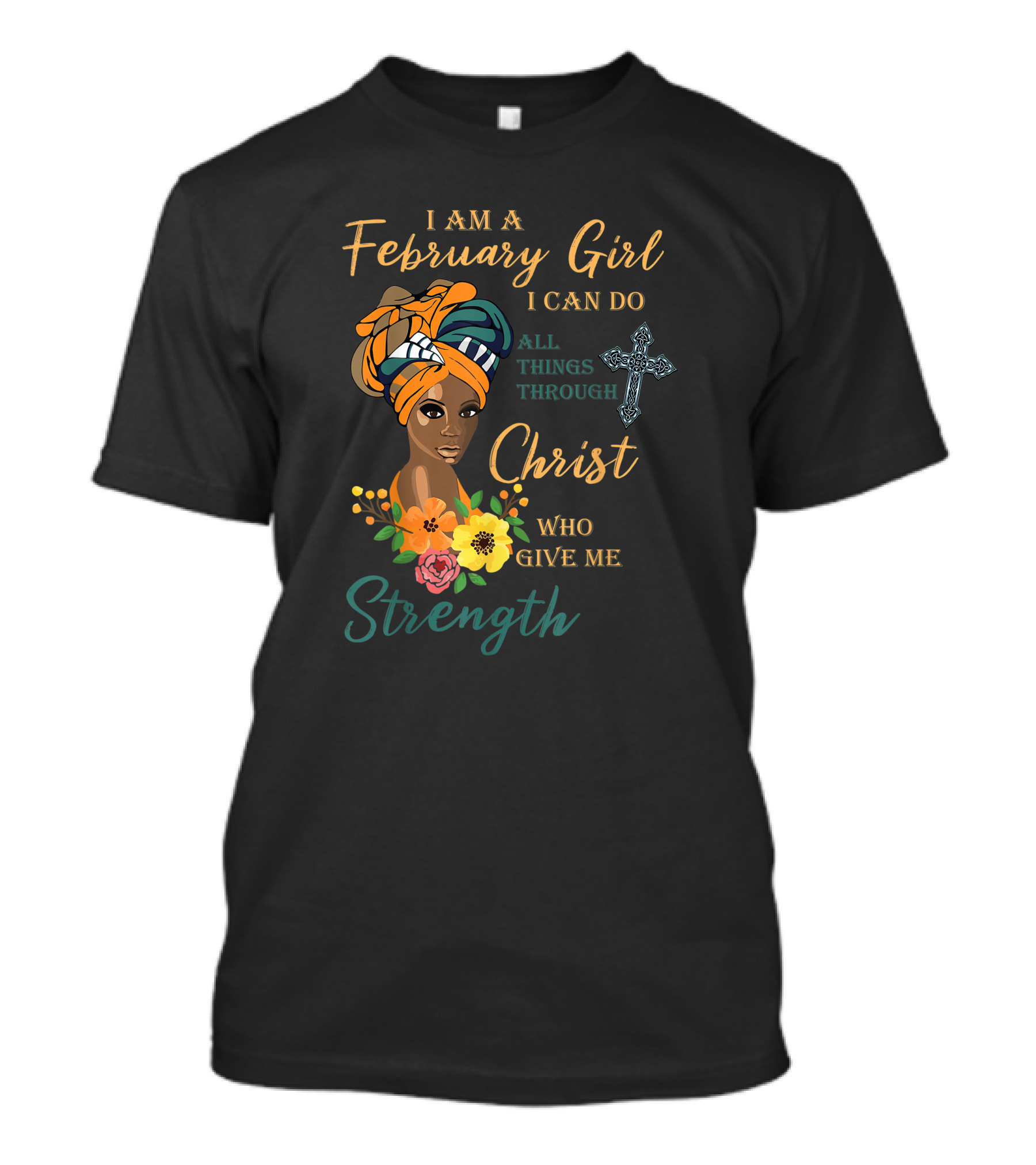 I Am A February Girl I Can Do All Things Through Christ Who Give Me Strength T-Shirt