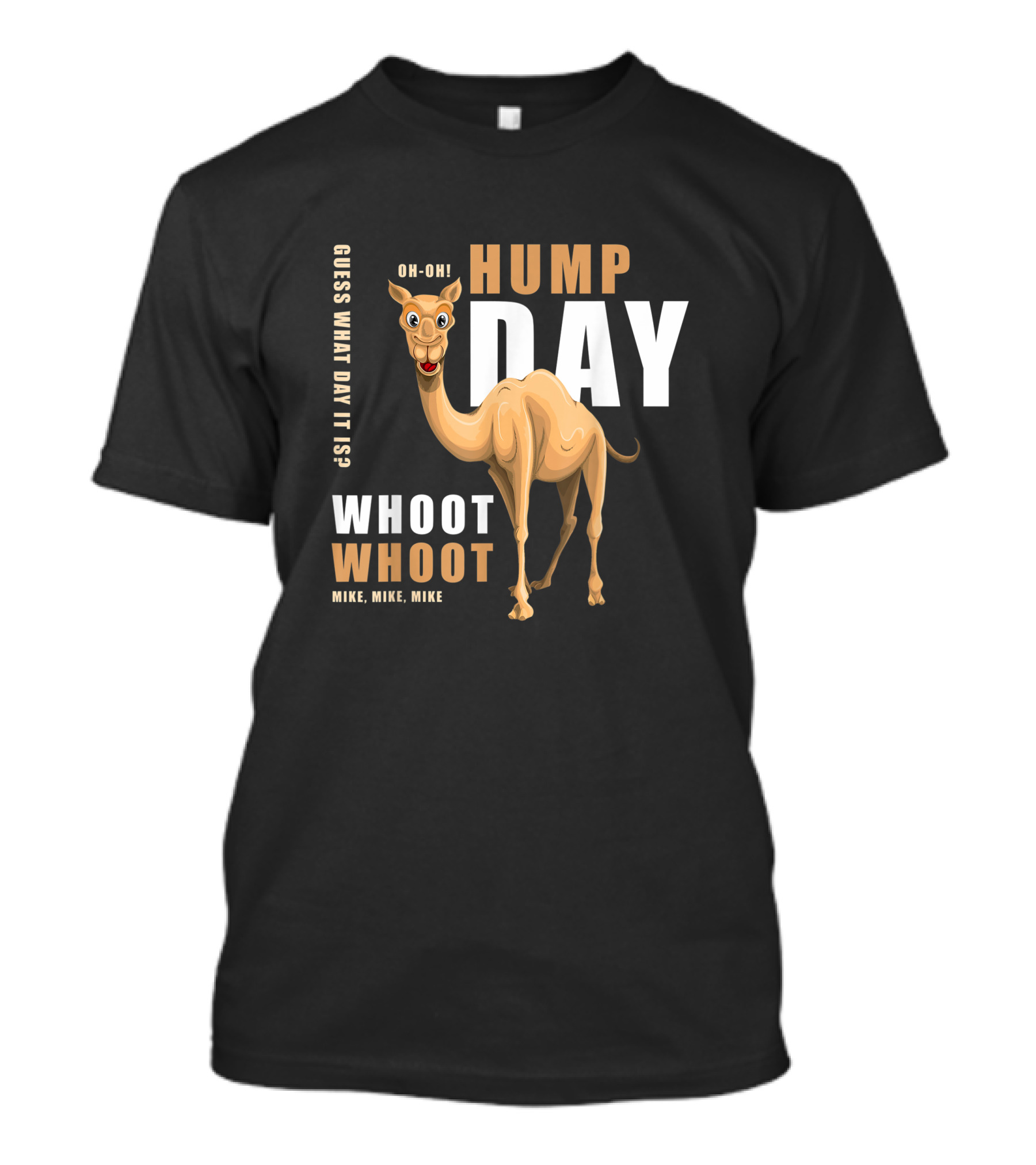 Hump Day Guess What Day It Is Camel Oh-Oh Whoot Whoot Mike, Mike, Mike T-Shirt