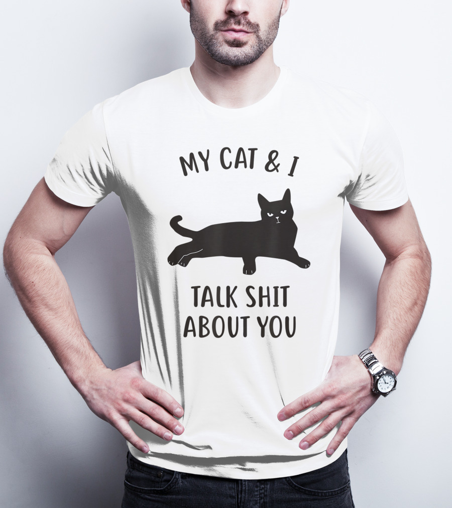 MY CAT And I TALK SHIT ABOUT YOU T-Shirt