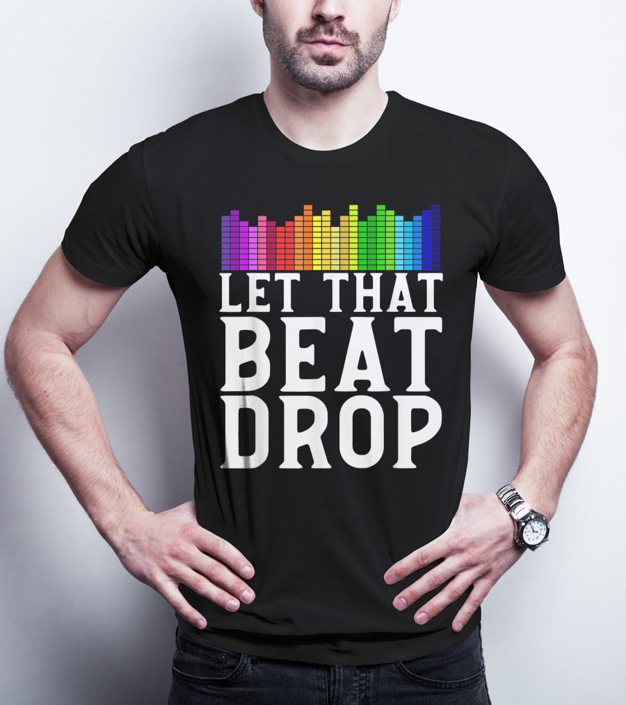 Let That Beat Drop DJ Beat Drop Disc Jockey T-Shirt