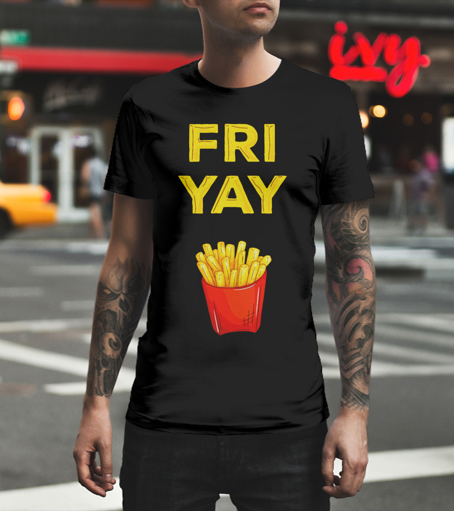FRI YAY Fries T-Shirt