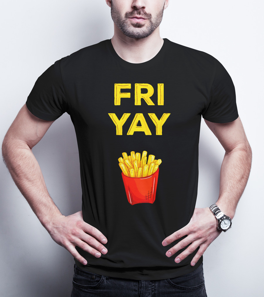 FRI YAY Fries T-Shirt