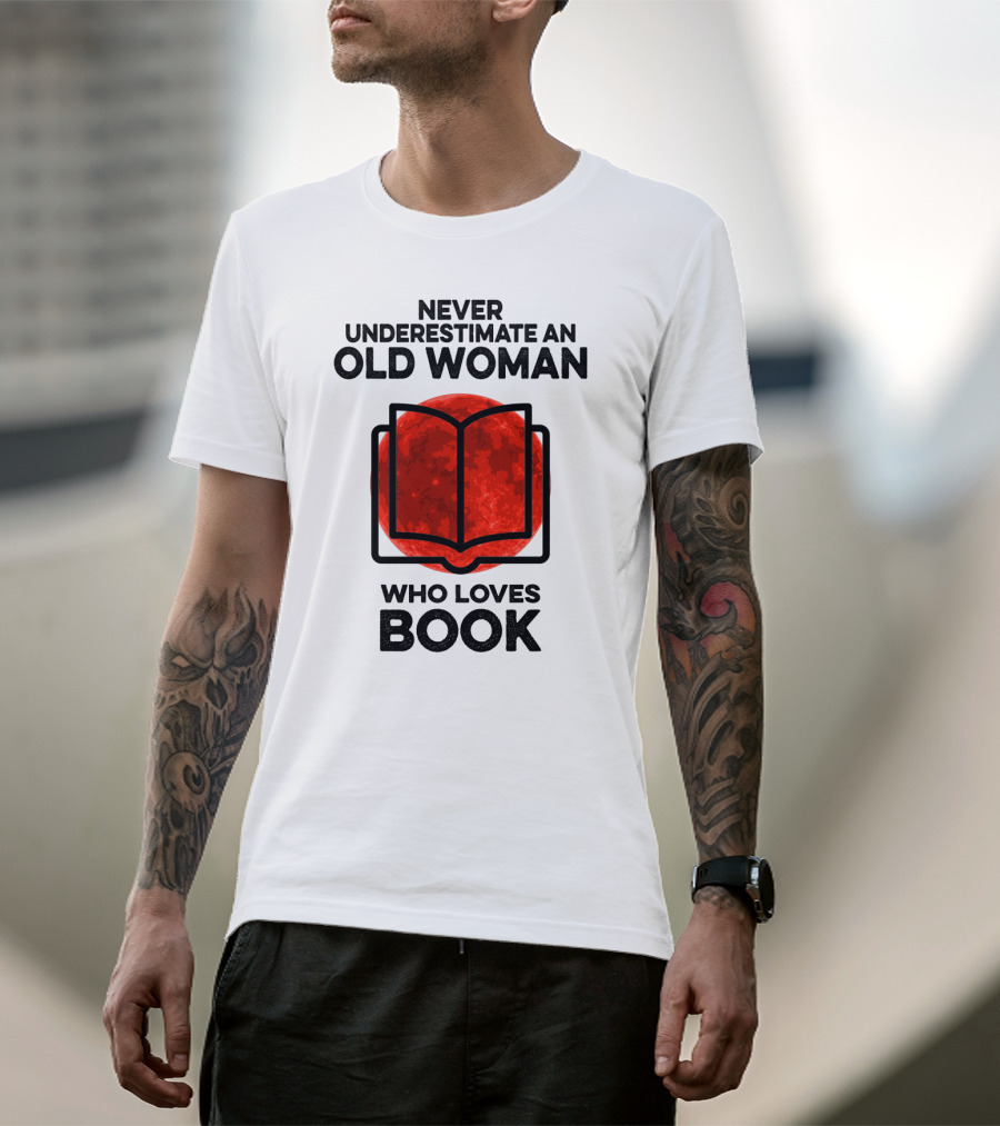 Never Underestimate An Old Woman Who Loves Book T-Shirt