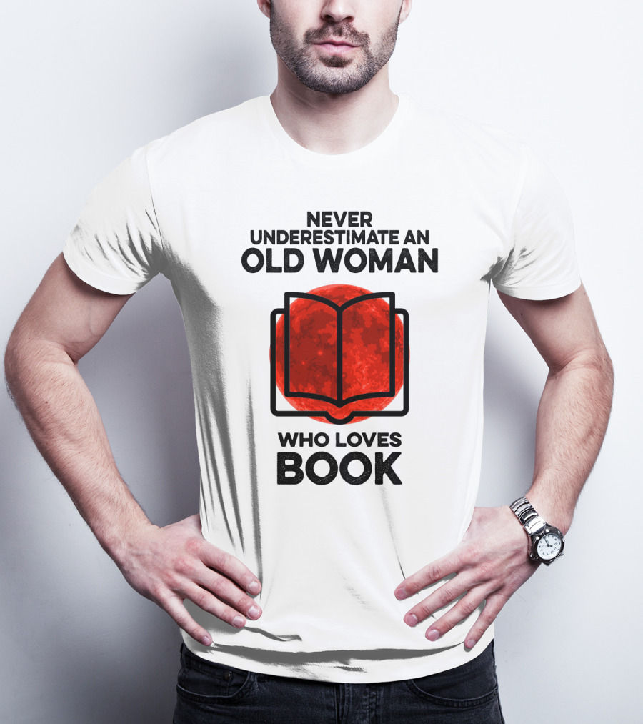 Never Underestimate An Old Woman Who Loves Book T-Shirt