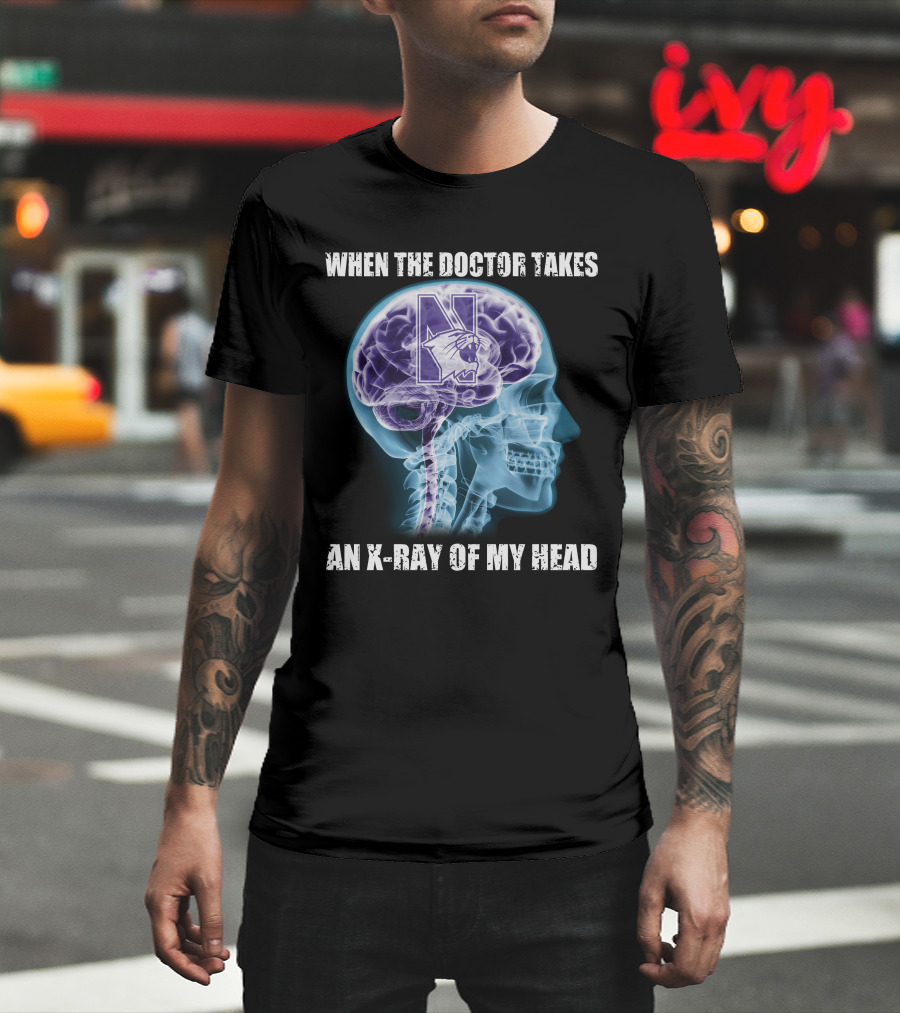 When The Doctor Takes An X-Ray Of My Head Northwestern Wildcats T-Shirt