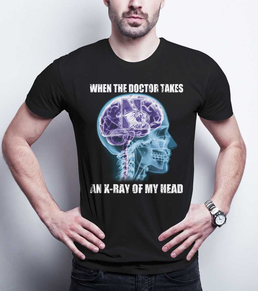 When The Doctor Takes An X-Ray Of My Head Northwestern Wildcats T-Shirt