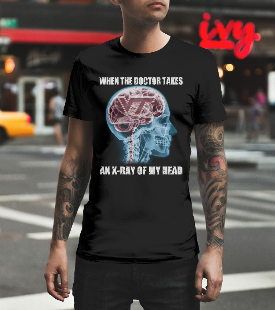 When The Doctor Takes An X-Ray Of My Head VT Virginia Tech Hokies T-Shirt