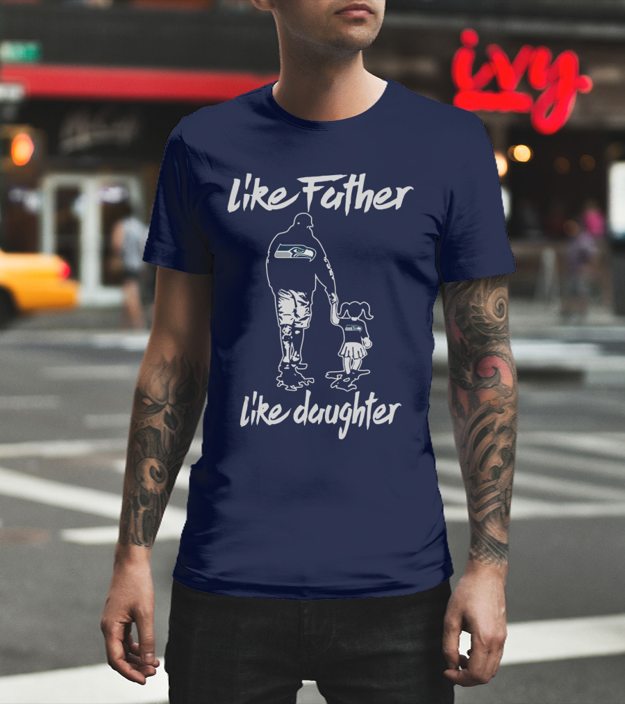 Like Father Like Daughter Seattle Seahawks Fan Support T-Shirt