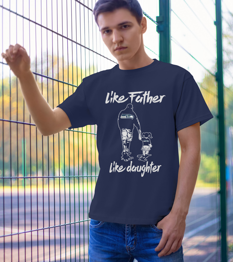 Like Father Like Daughter Seattle Seahawks Fan Support T-Shirt