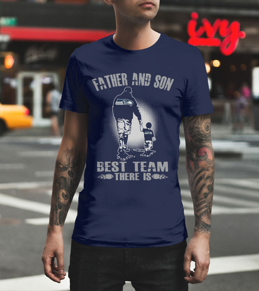 Father And Son Seattle Seahawks Best Team There Is T-Shirt