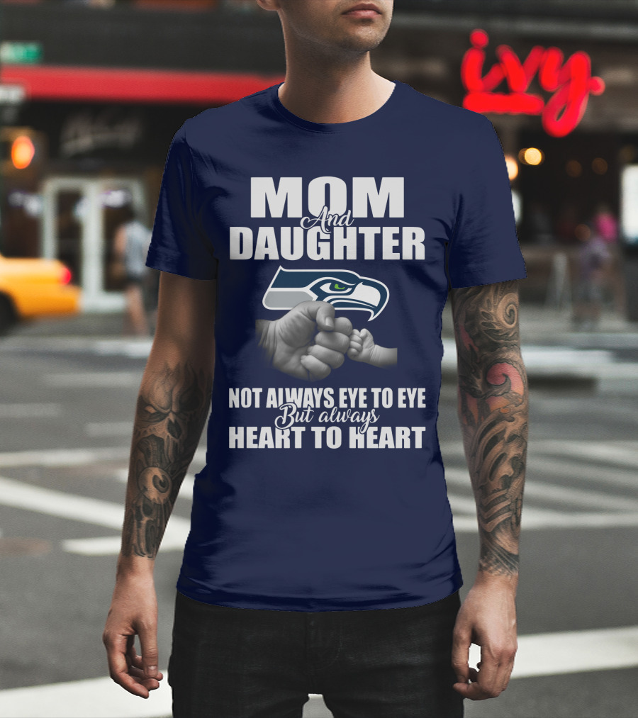 Mom And Daughter Seattle Seahawks Not Always Eye To Eye But Always Heart To Heart T-Shirt