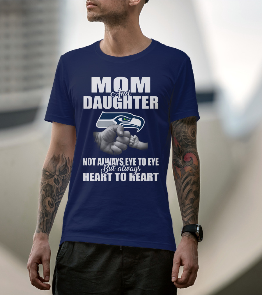 Mom And Daughter Seattle Seahawks Not Always Eye To Eye But Always Heart To Heart T-Shirt