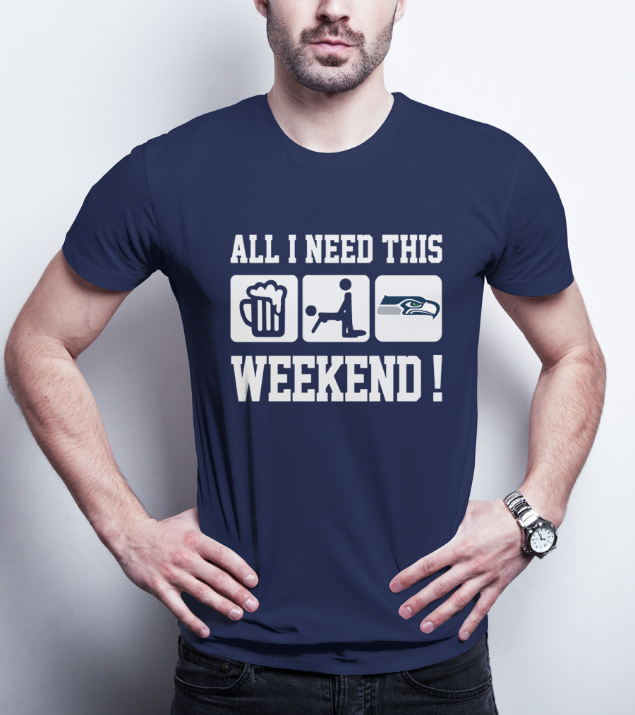 All I Need This Weekend Seattle Seahawks T-Shirt