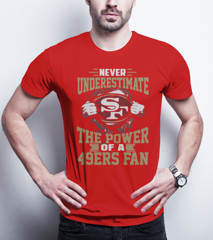 Never Underestimate The Power Of A 49ers Fan T-Shirt