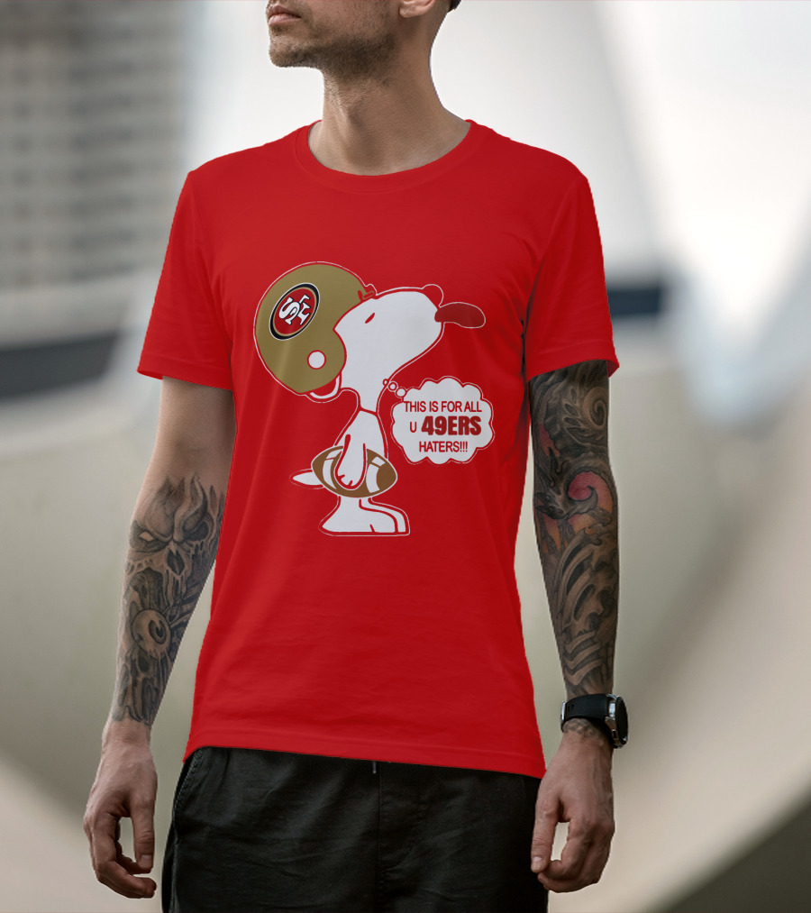 This Is For All U 49ers Haters San Francisco 49ers Snoopy Football T-Shirt