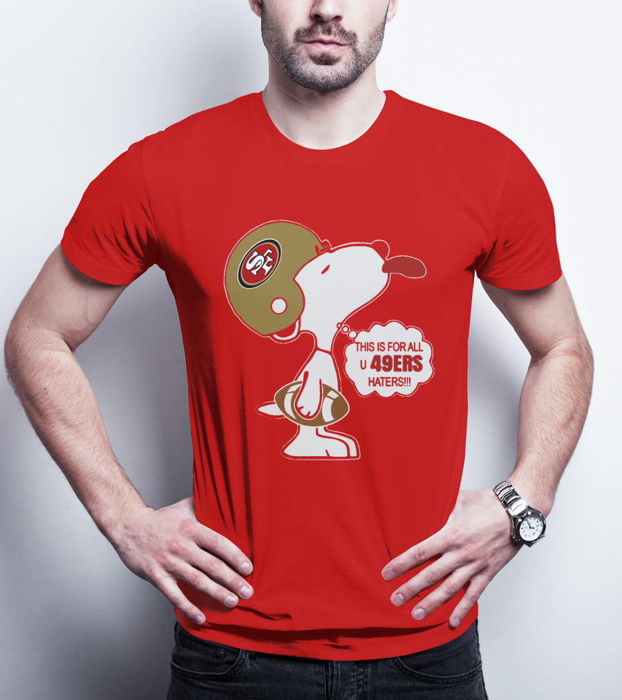 This Is For All U 49ers Haters San Francisco 49ers Snoopy Football T-Shirt