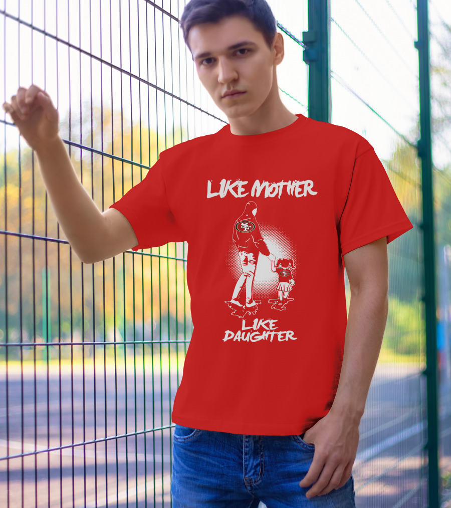 San Francisco 49ers Like Mother Like Daughter T-Shirt