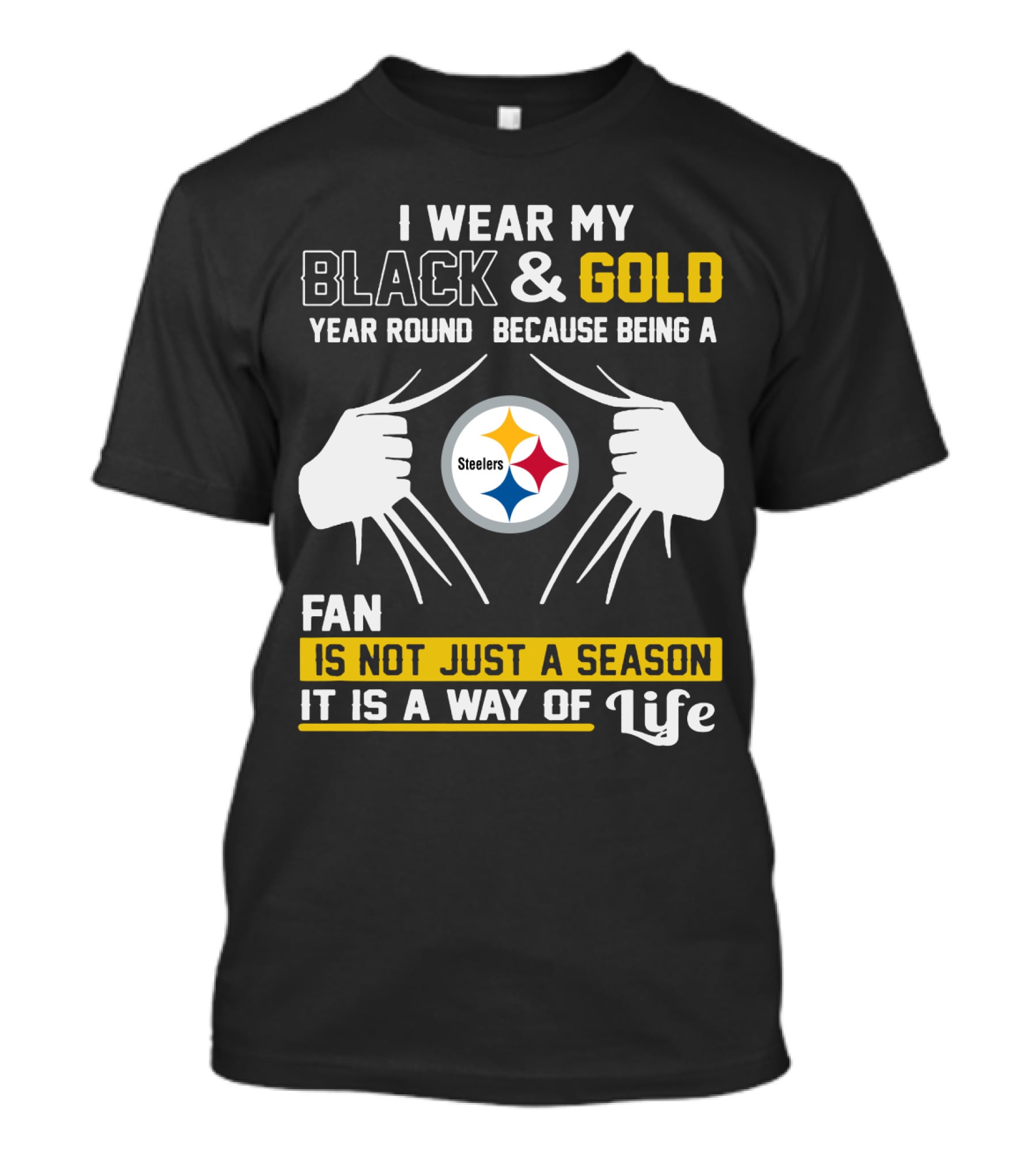 I Wear My Black & Gold Year Round Because Being A Steelers Fan Is Not Just A Season It Is A Way Of Life T-Shirt