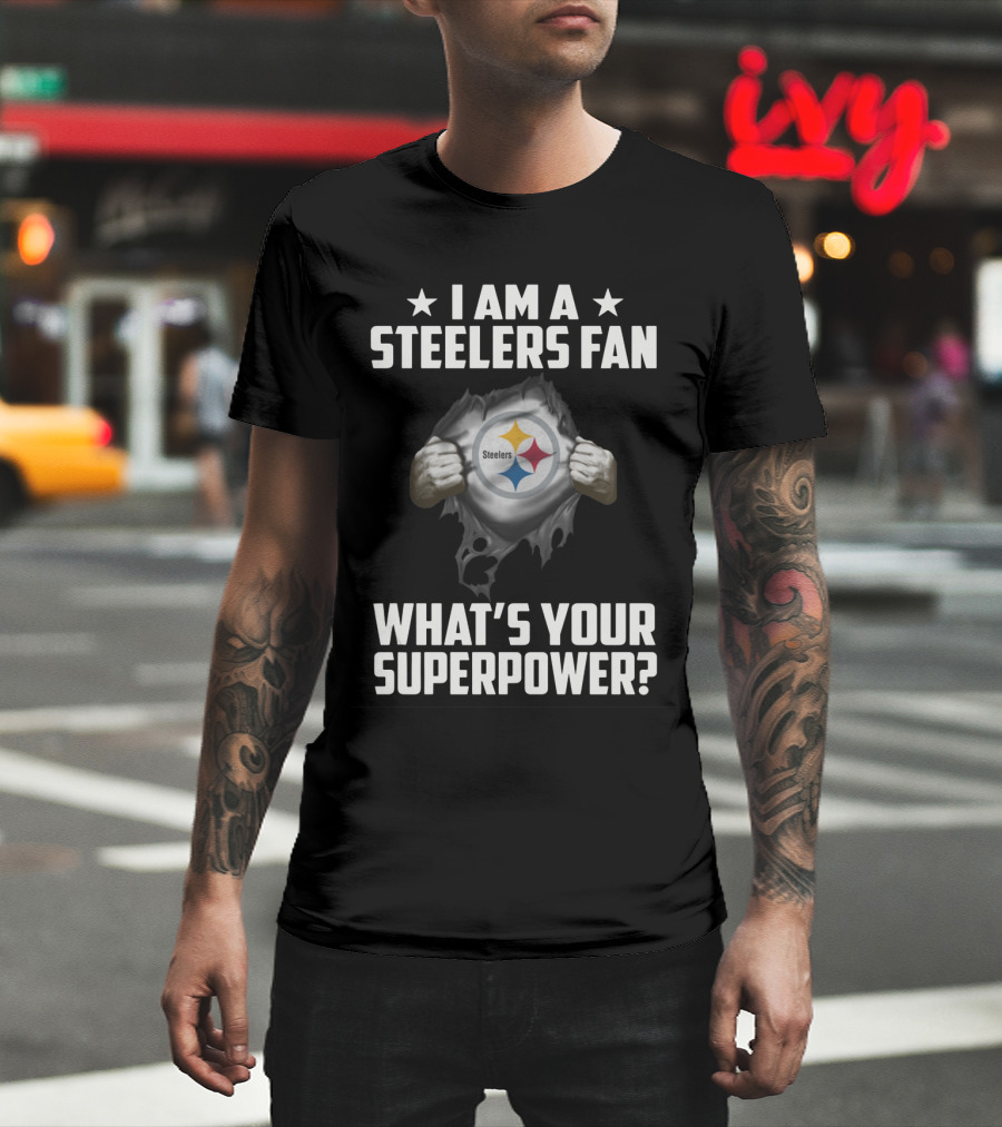 I Am A Steelers Fan Steelers What's Your Superpower T-Shirt